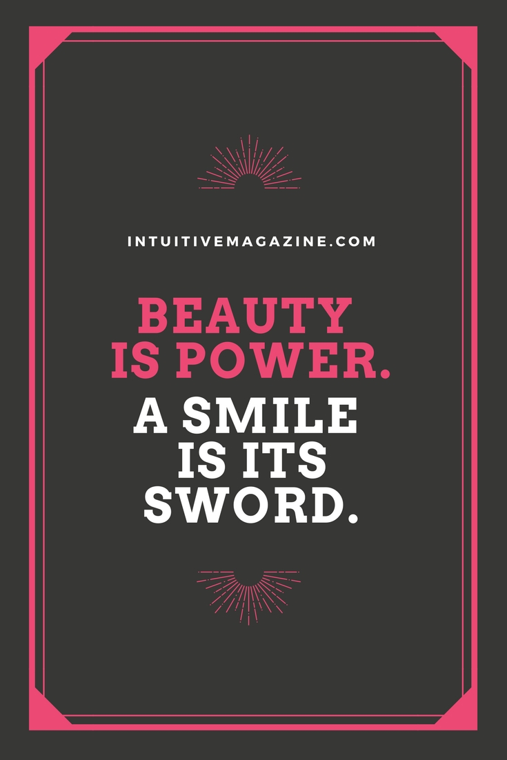 Beauty is Power. A Smile Is Its Sword. – Intuitive Magazine